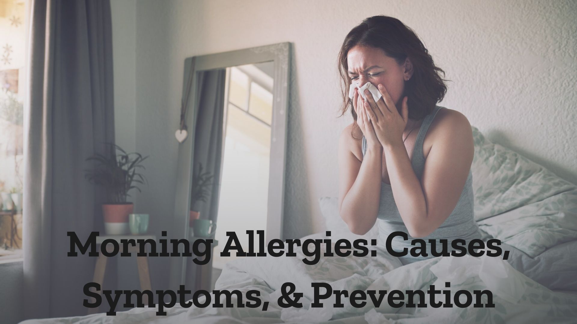 Signs, Symptoms, and Causes of Morning Allergies - A Detailed Guide ...